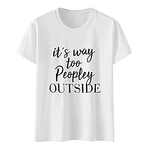 Womens Round Neck Short Sleeve Top It's Way Too Peopley Outside Funny Letter Print Tshirt White