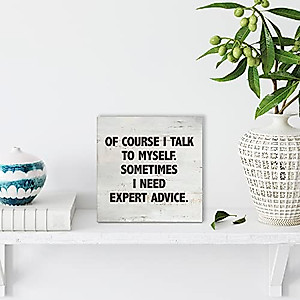 Of Course I Talk to Myself Sometimes I Need Expert Advice Wood Box Sign Rusitc Wooden Box Sign Farmhouse Home Office Desk Shelf Decor (5 X 5 Inch)