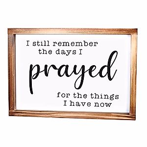 I Still Remember The Days I Prayed Sign 11x16 Inch, Signs For Home Decor Wall, I Still Remember When Sign for Farmhouse Decor I Remember When I Prayed For This Wall Decor with Wood Frame