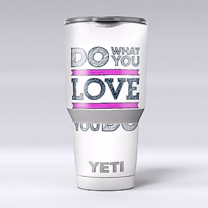 Design Skinz Do What You Love What You Do Pink V2 - Skin Decal Vinyl Wrap Kit Compatible with The Yeti Rambler Cooler Tumbler Cups