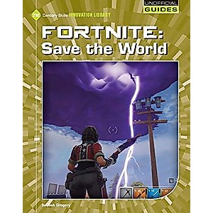 Fortnite: Save the World (21st Century Skills Innovation Library: Unofficial Guides)