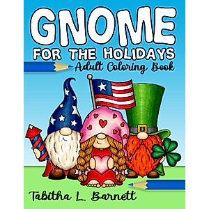 Gnome for the Holidays Adult Coloring Book: Gnomes to color for Easter, Valentine's Day, St. Patrick's Day, Christmas, Thanksgiving, Halloween and more