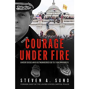 Courage Under Fire: The Definitive Account from Inside the Capitol on January 6th