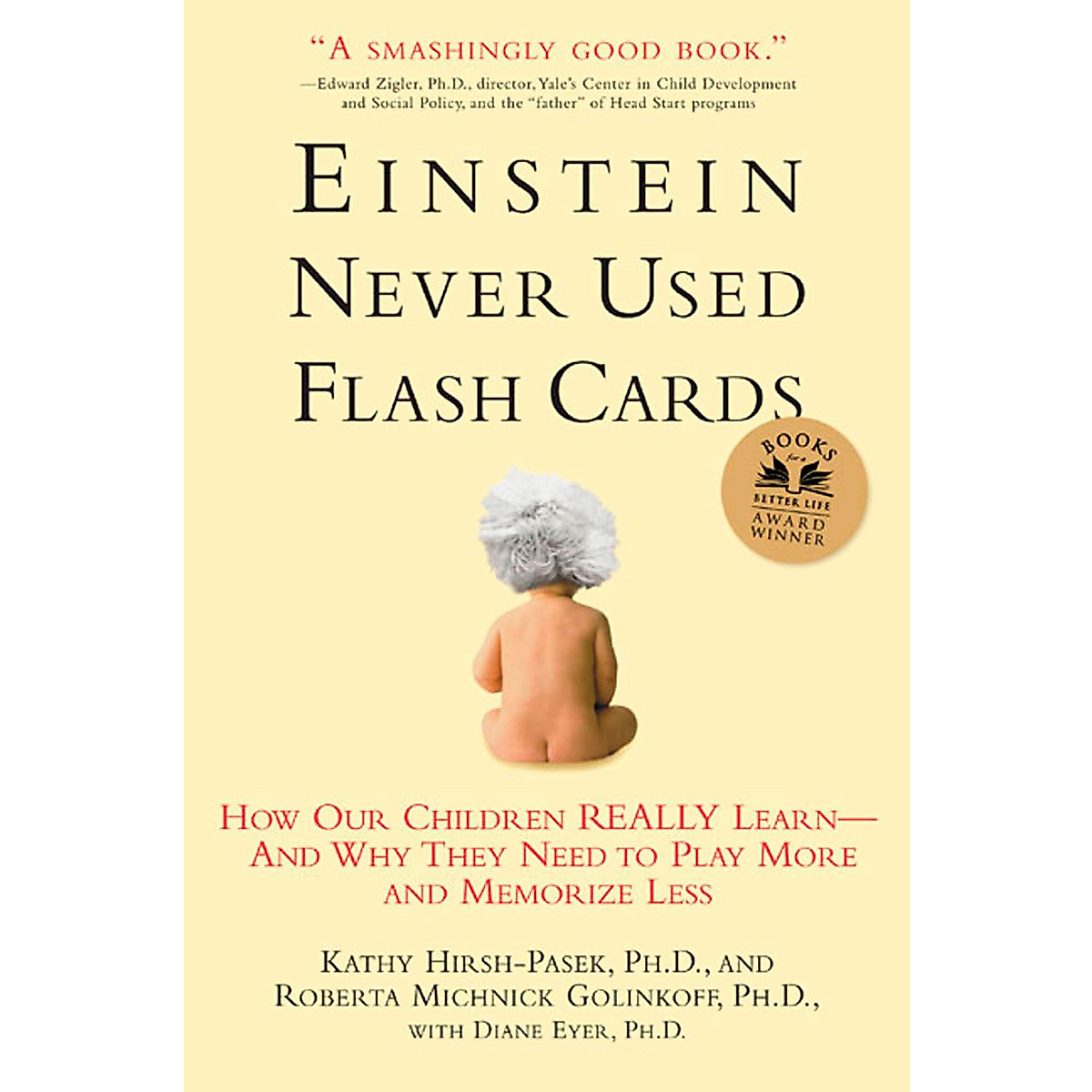 Einstein Never Used Flash Cards: How Our Children Really Learn--and Why They Need to Play More and Memorize Less