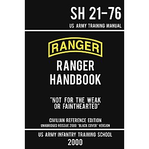 US Army Ranger Handbook SH 21-76 - “Black Cover” Version (2000 Civilian Reference Edition): Manual Of Army Ranger Training, Wilderness Operations, ... Survival (Military Outdoors Skills Series)