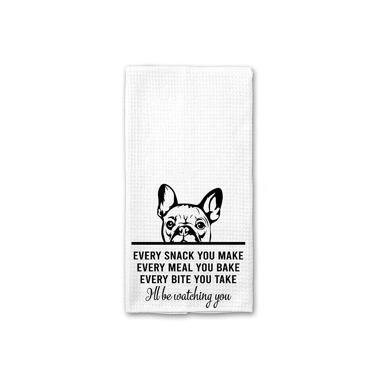 HTDesigns French Bulldog Dog, Tea Towel, Every Snack You Make, Every Bite You Take, Kitchen Decor, Dish Towels, French Bulldog Dog Mom, French Bulldog Gifts, Waffle Weave Kitchen Towel