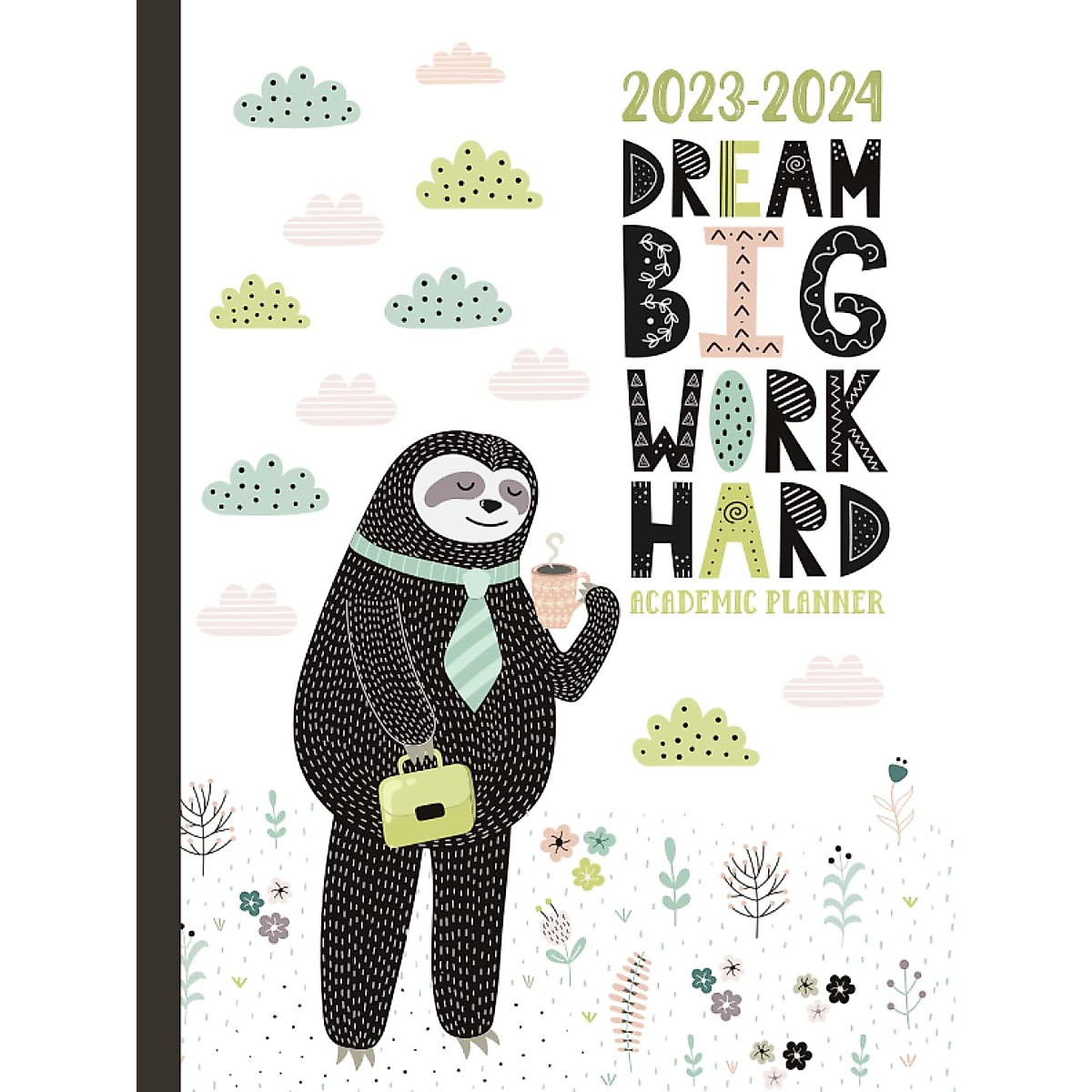 Academic Planner 2023-2024 Large | Dream Big Work Hard Motivational Sloth: July - June | Weekly & Monthly | US Federal Holidays and Moon Phases