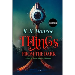 Things from the Dark: A Horror Salad Special