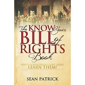 The Know Your Bill of Rights Book: Don't Lose Your Constitutional Rights--Learn Them!