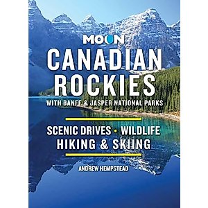 Moon Canadian Rockies: With Banff & Jasper National Parks: Scenic Drives, Wildlife, Hiking & Skiing (Travel Guide)