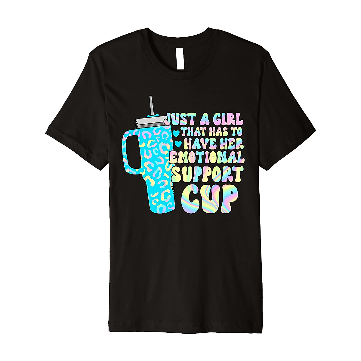 Girl that has to have her emotional support cup cute tumbler Premium T-Shirt