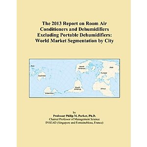 The 2013 Report on Room Air Conditioners and Dehumidifiers Excluding Portable Dehumidifiers: World Market Segmentation by City