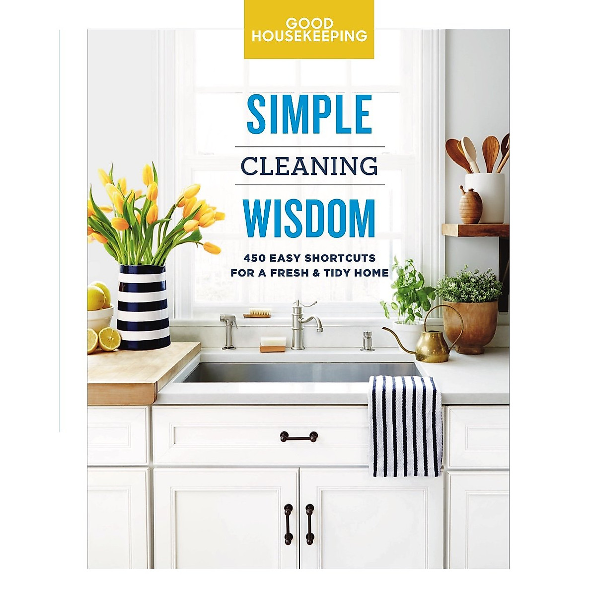 Good Housekeeping Simple Cleaning Wisdom: 450 Easy Shortcuts for a Fresh & Tidy Home (Volume 2) (Simple Wisdom)