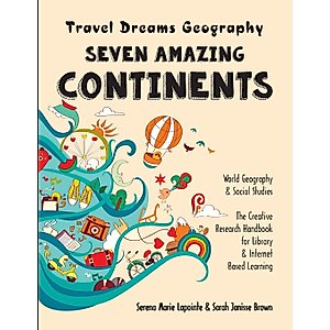 Seven Amazing Continents - Travel Dreams Geography - The Thinking Tree: World Geography & Social Studies The Creative Research Handbook for Library & Internet Based Learning