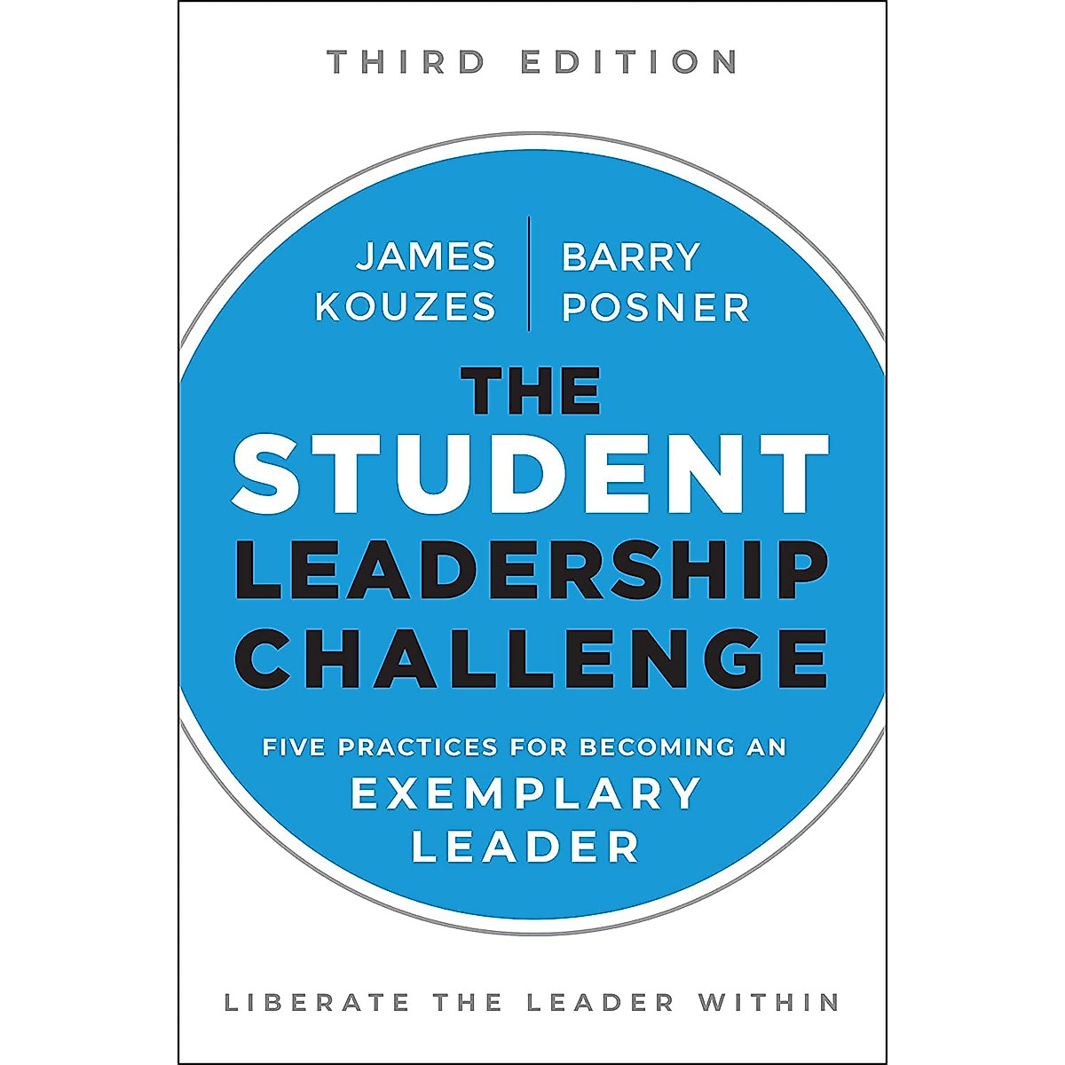 The Student Leadership Challenge: Five Practices for Becoming an Exemplary Leader (J-B Leadership Challenge: Kouzes/Posner)