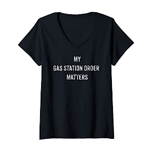Womens FUNNY MY GAS STATION ORDER MATTERS VIRAL SOCIAL MEDIA GIFT V-Neck T-Shirt