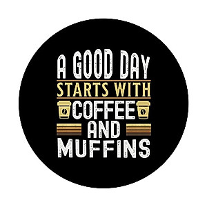 A Good Day Starts With Coffee and Muffins PopSockets Swappable PopGrip
