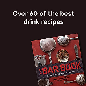 The Bar Book: Elements of Cocktail Technique (Cocktail Book with Cocktail Recipes, Mixology Book for Bartending): Elements of Cocktail Technique