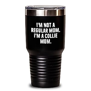 Collie Dog Mom Tumbler, Funny Quote, 20oz or 30oz Capacity, Gifts from Mom to Collie Dog Lover, Unique Mother's Day Unique Gifts