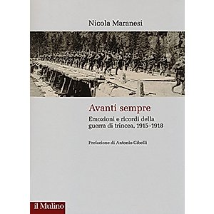 Avanti sempre. Emozioni e ricordi della guerra di trincea. 1915-1918 (Italian Edition)