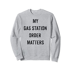 FUNNY MY GAS STATION ORDER MATTERS VIRAL SOCIAL MEDIA GIFT Sweatshirt