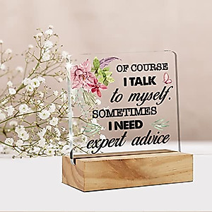 Of Course I Talk to Myself Sometimes I Need Expert Advice Desk Decor Acrylic Desk Sign Acrylic Plaque Home Office Room Decoration Gift 4.7"x4.7"