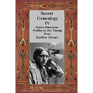 Secret Genealogy IV: Native Americans Hidden in Our Family Trees