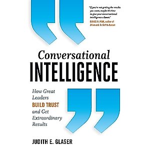 Conversational Intelligence: How Great Leaders Build Trust and Get Extraordinary Results
