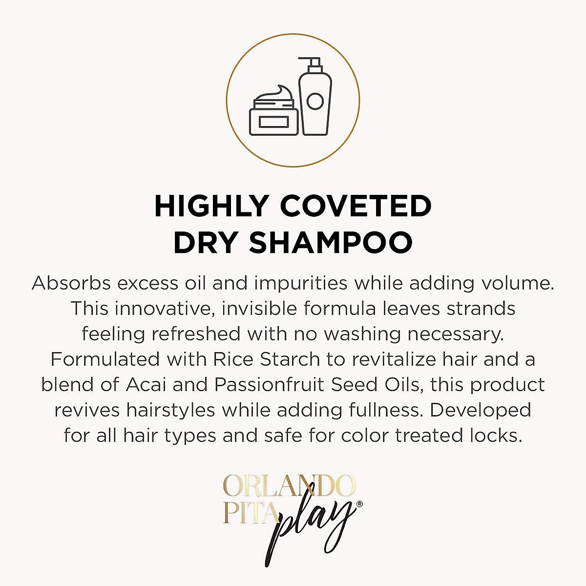 Orlando Pita Play Highly Coveted Dry Shampoo, Absorbs Oil, Adds Fullness, No Parabens, No SLS/SLES, 5.8 Oz