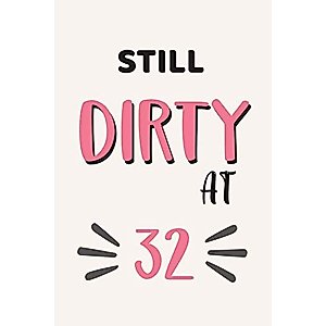 Still Dirty At 32: 32th Birthday Gifts for her, 32 Year Old Gifts for Women, Birthday Gift For Women, 32th Birthday Gift: Writing Notes Journal • ... - Mom Aunt Elderly Grandma Daughter Sister