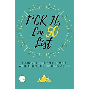 F*ck It I’m 50 (Funny Bucket List Journal): Unique 50th Birthday Gift for Men & Women | Humorous, Sarcastic Goal, Idea & Adventures Planner