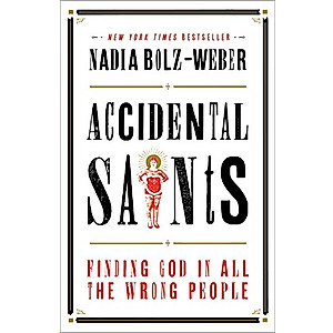 Accidental Saints: Finding God in All the Wrong People