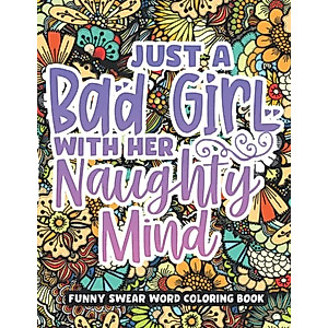 Just A Bad Girl With Her Naughty Mind, Dirty Swear Word Coloring Book For Women: Funny Bad Words Coloring Pages For Her, Funny Curse Words Quotes For Stress Relief