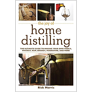 The Joy of Home Distilling: The Ultimate Guide to Making Your Own Vodka, Whiskey, Rum, Brandy, Moonshine, and More (Joy of Series)