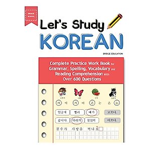 Let's Study Korean: Complete Practice Work Book for Grammar, Spelling, Vocabulary and Reading Comprehension With Over 600 Questions (Beginner Korean)