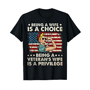 Being A Wife Is A Choice Being A Veteran's Wife Is Privilege T-Shirt