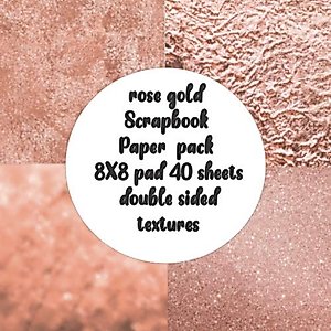 rose gold Scrapbook Paper pack 8X8 pad 40 sheets double sided textures: scrapbooking & crafting DIY project for craft & card making with large print for origami & decoupage & art collage
