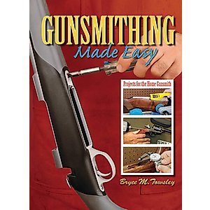 Gunsmithing Made Easy: Projects for the Home Gunsmith