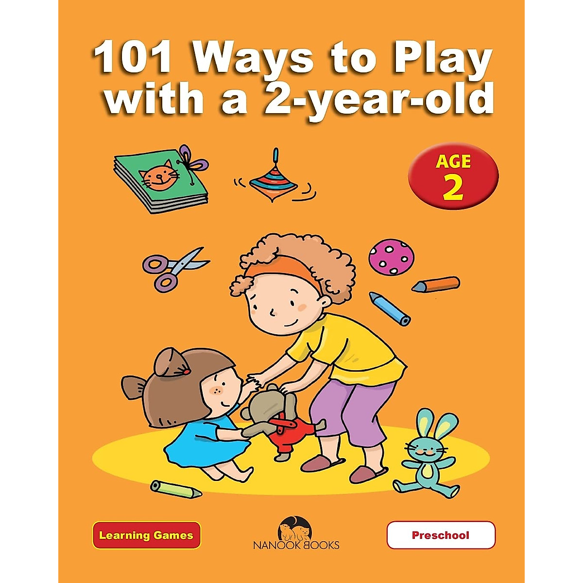 101 Ways to Play with a 2-year-old: Educational Fun for Toddlers and Parents (Learning Games | Ways to Play With a Child)