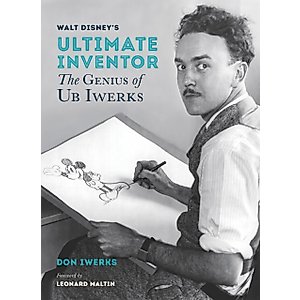 Walt Disney's Ultimate Inventor: The Genius of Ub Iwerks (Disney Editions Deluxe)