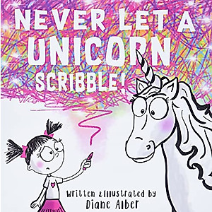 Never Let a Unicorn Scribble! (Funny Unicorn Picture Book series For Ages 4-8)