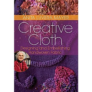 Creative Cloth: Designing and Embellishing Handwoven Fabric