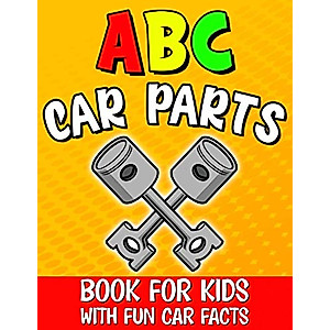 Abc Car Parts Book for Kids: Auto Parts Alphabet for Future Mechanics and Drivers / Letter Learning for Toddlers / Contains Fun Facts About Automotive and Vehicles