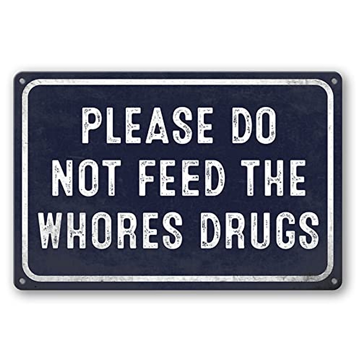 Funny Metal Tin Sign College Dorm Decor, Please Do Not Feed The Whores Drugs Signs Bar Sign Home Bathroom Garage Signs Room Decor 8 X 12 Inch