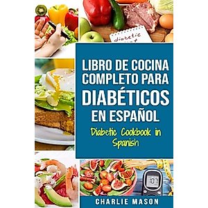 LIBRO DE COCINA COMPLETO PARA DIABÉTICOS En Español / Diabetic Cookbook in Spanish (Spanish Edition)