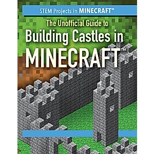 The Unofficial Guide to Building Castles in Minecraft (STEM Projects in Minecraft)