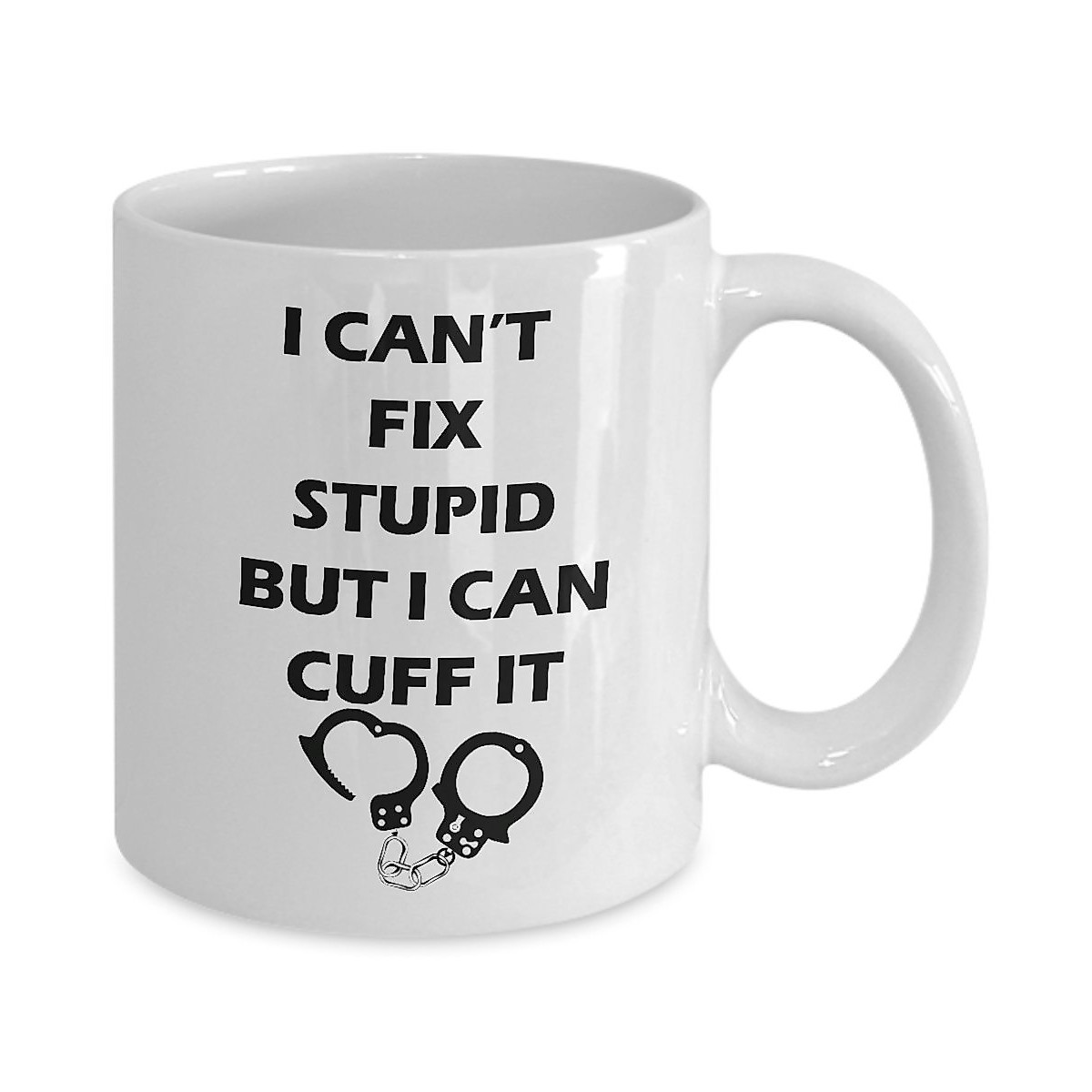 Gifts For Correctional Officer Coffee Mug - I Cant Fix Stupid But I Can Cuff It - Funny Cute Gag As Seen On Shirts Detention Officers Prison Jail Prisoner Supervisor Police Men Women