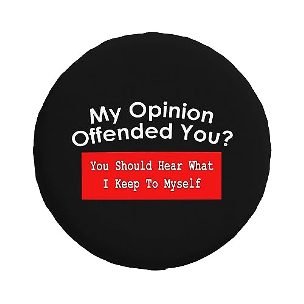 My Opinion Offended You,Funny Tire Cover Universal Fit Spare Tire Protector for Truck SUV Trailer Camper Rv