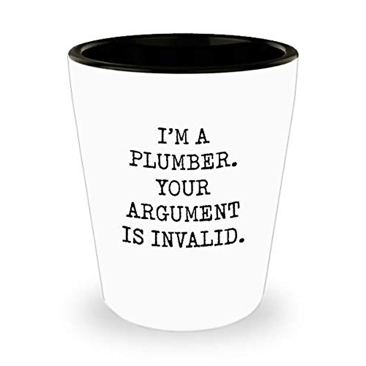 For Plumber I'm A Plumber Drinking Your Argument Is Invalid Funny Gag Witty Ideas Drinking Shot Glass Shooter Birthday Stocking Stuffer