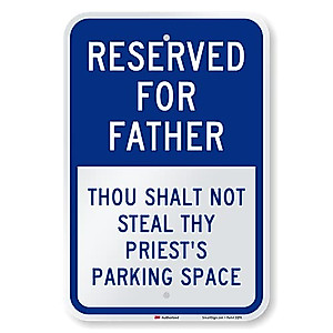 SmartSign 18 x 12 inch Funny “Reserved For Father - Thou Shalt Not Steal Thy Priest's Parking Space” Metal Sign, 63 mil Aluminum, 3M Laminated Engineer Grade Reflective Material, Blue and White